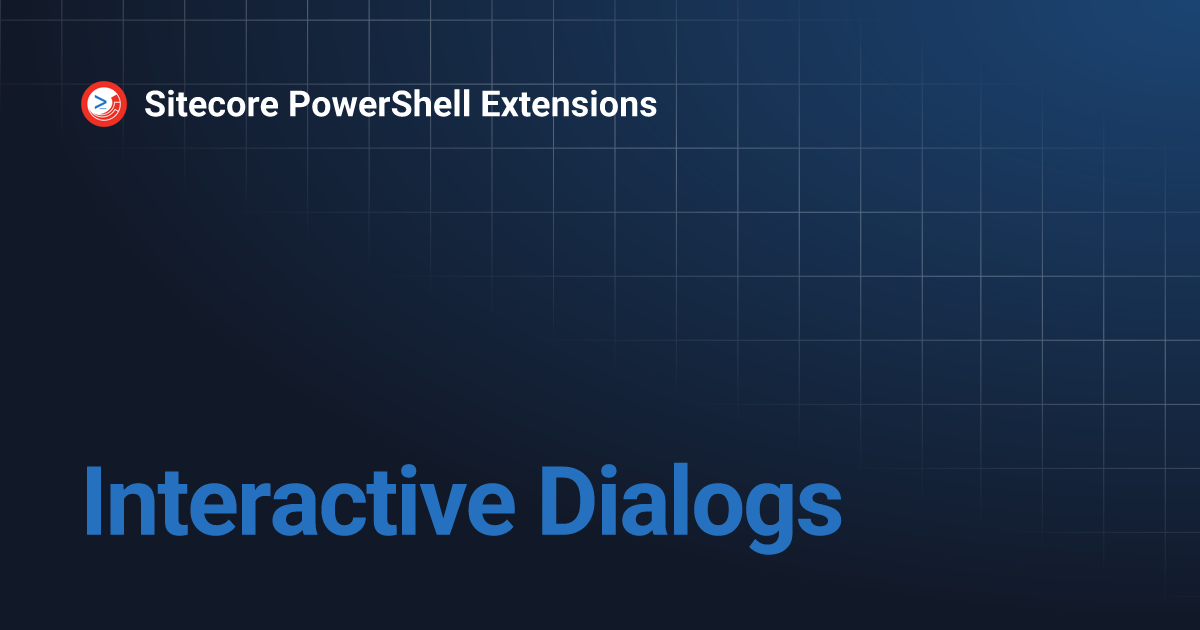 Interactive Dialogs | Sitecore PowerShell Extensions