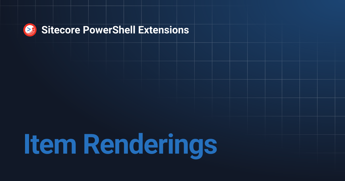 Item Renderings | Sitecore PowerShell Extensions
