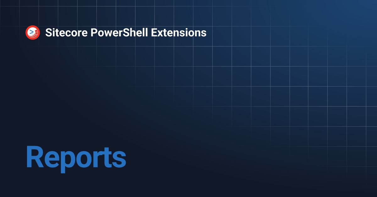 Reports | Sitecore PowerShell Extensions