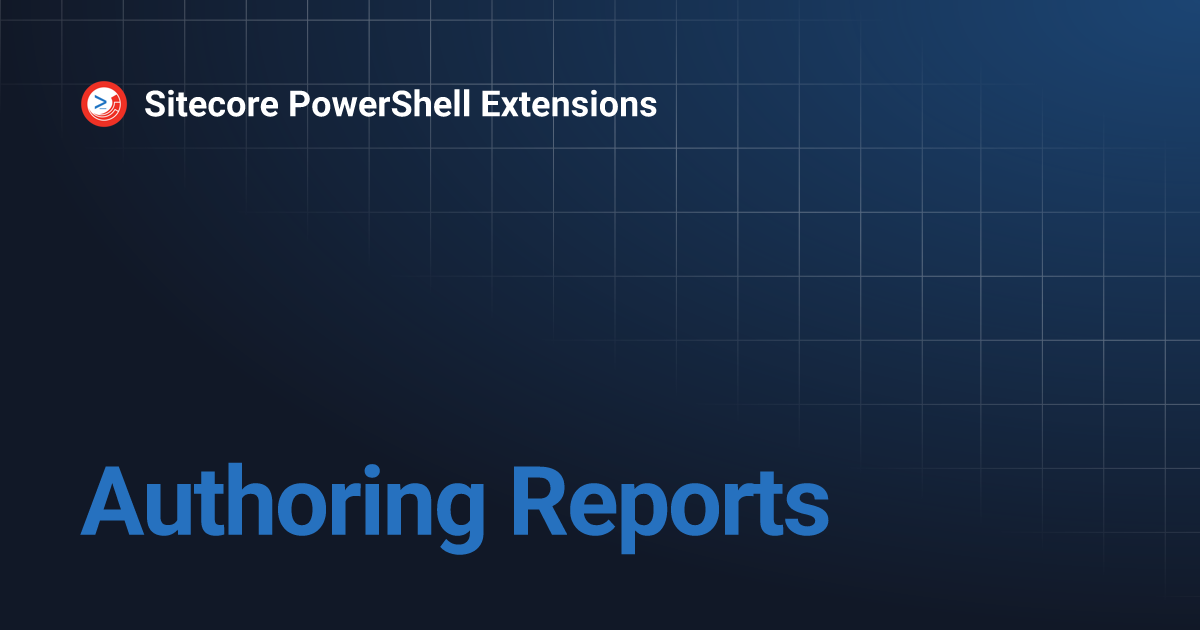 Authoring Reports | Sitecore PowerShell Extensions