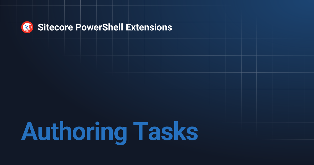 Authoring Tasks | Sitecore PowerShell Extensions