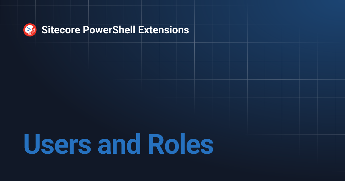Users and Roles | Sitecore PowerShell Extensions