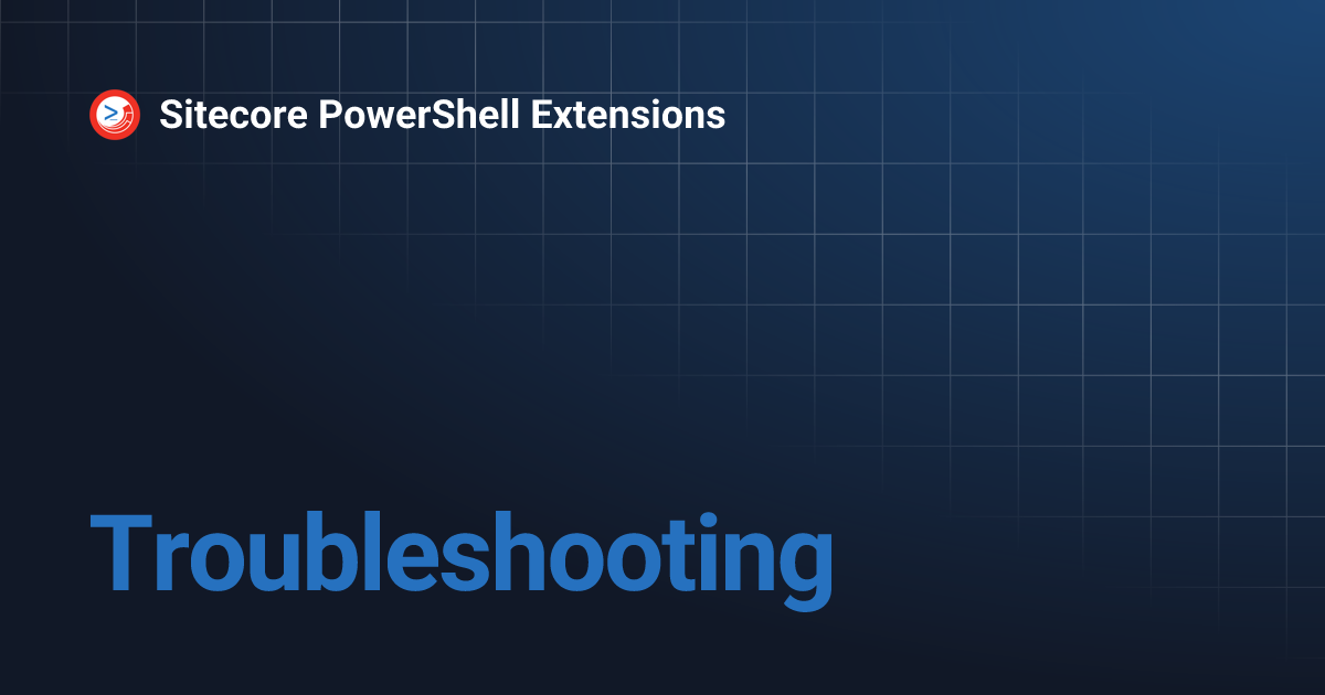 Troubleshooting | Sitecore PowerShell Extensions