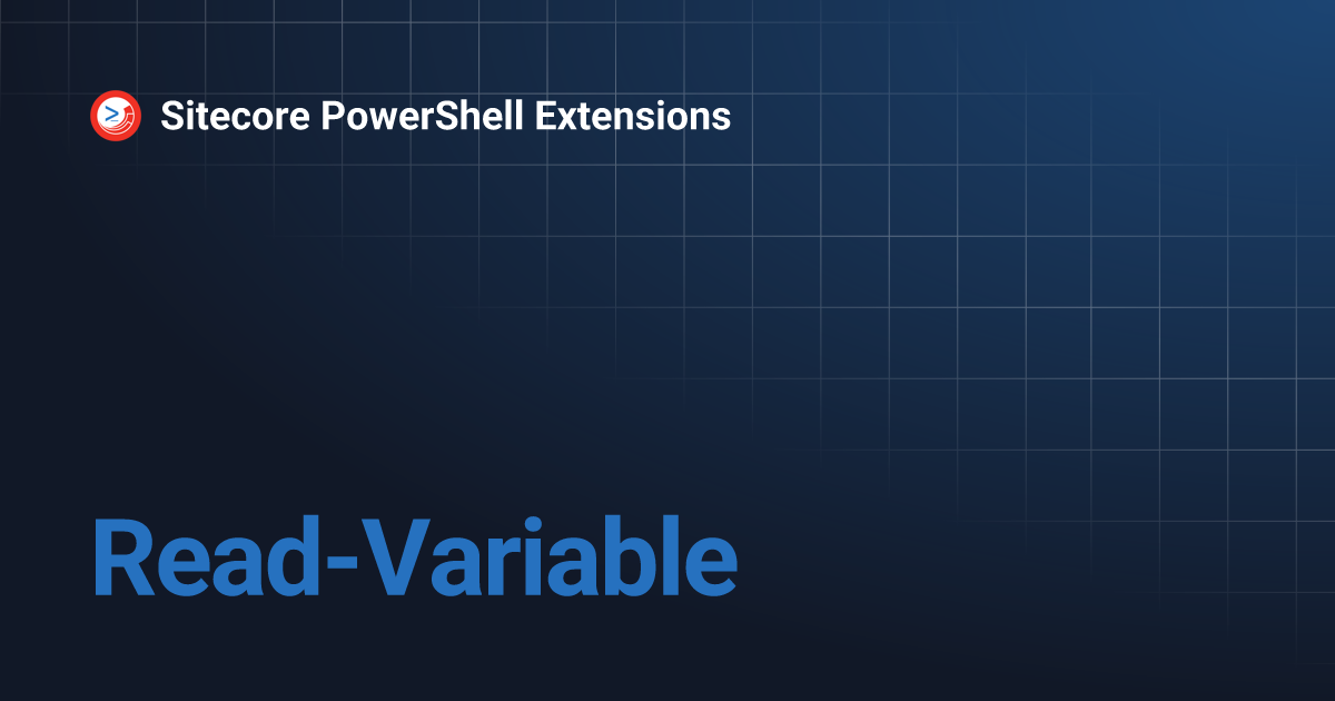 Read-Variable | Sitecore PowerShell Extensions