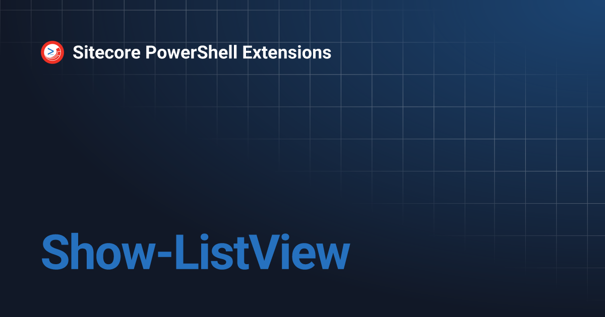 Show-ListView | Sitecore PowerShell Extensions