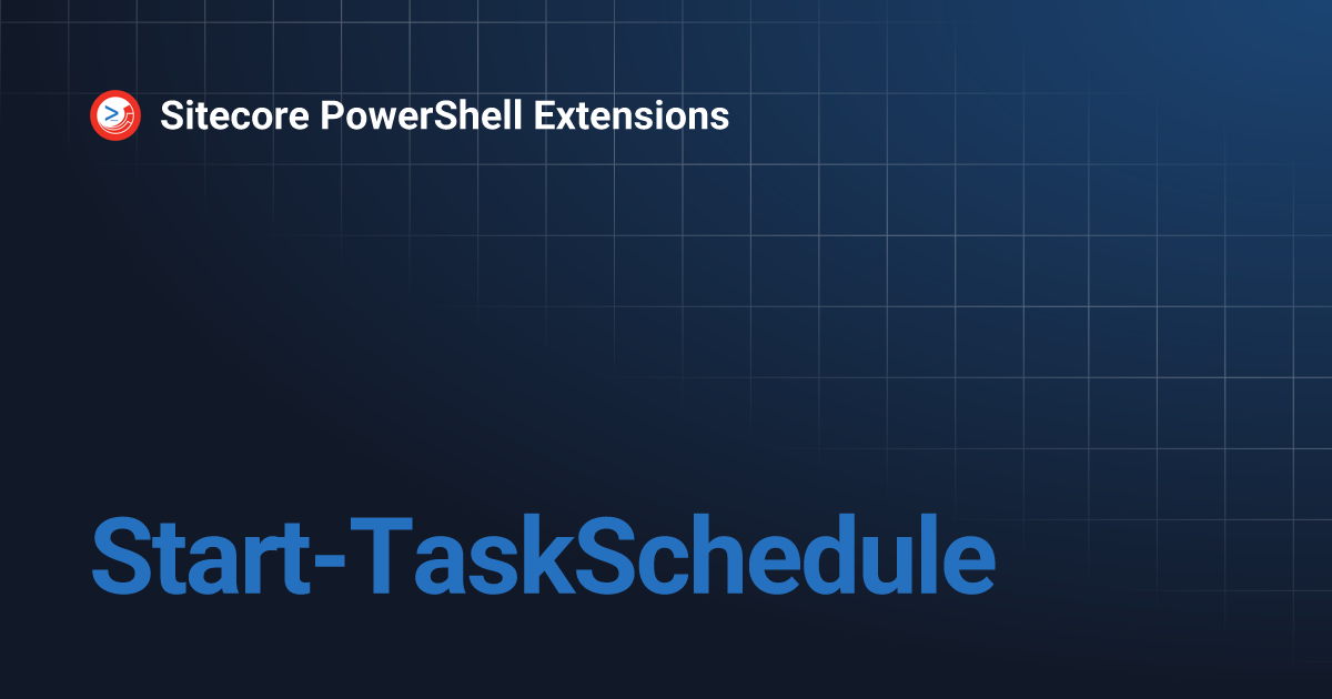 Start-TaskSchedule | Sitecore PowerShell Extensions