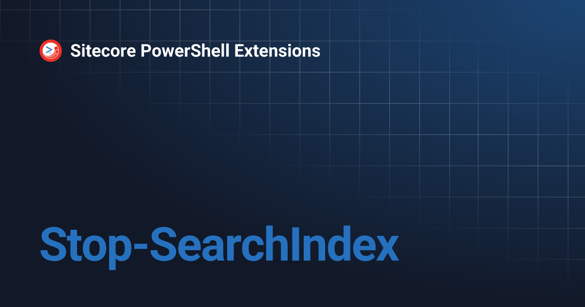 Stop-SearchIndex | Sitecore PowerShell Extensions