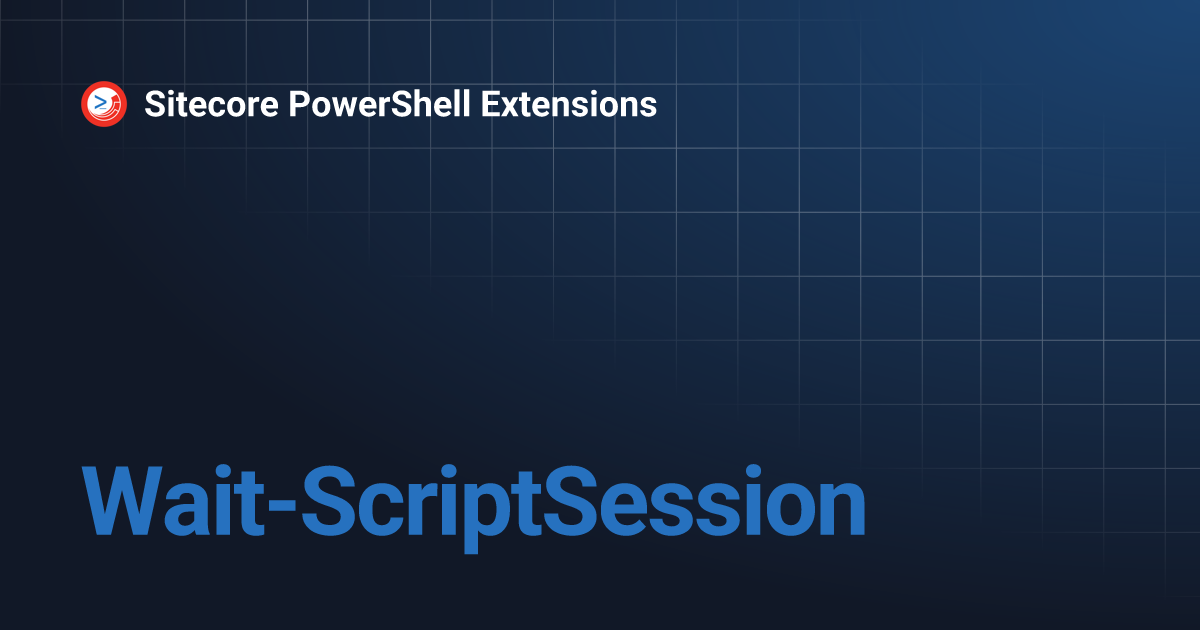 Wait Scriptsession Sitecore Powershell Extensions