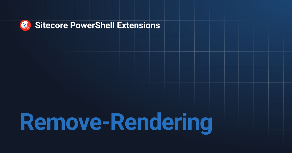 Remove-Rendering | Sitecore PowerShell Extensions