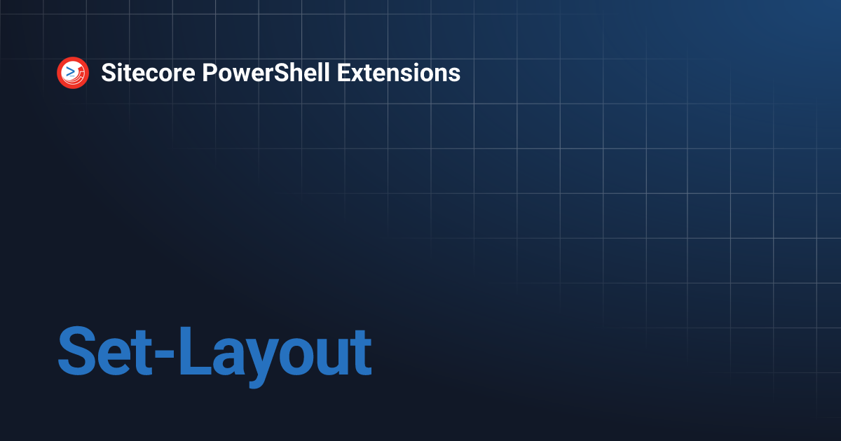 Set-Layout | Sitecore PowerShell Extensions