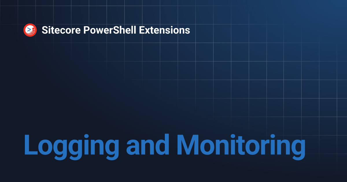 Logging and Monitoring | Sitecore PowerShell Extensions